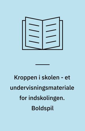 Kroppen i skolen - et undervisningsmateriale for indskolingen. Boldspil