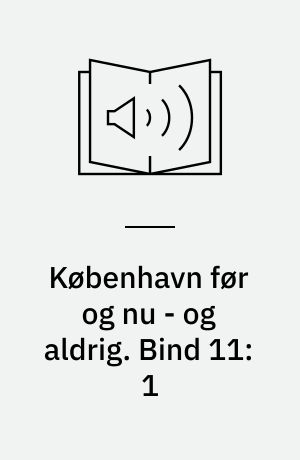 København før og nu - og aldrig. Bind 11:1 af Karen Faarvang, Helge ...