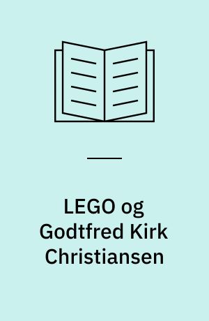 LEGO og Godtfred Kirk Christiansen af Ole Steen Hansen (f. 1950-09-13)