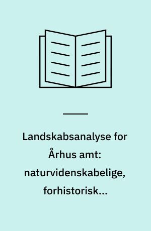 Landskabsanalyse for Århus amt af Fredningsplanudvalget for Århus Amt ...
