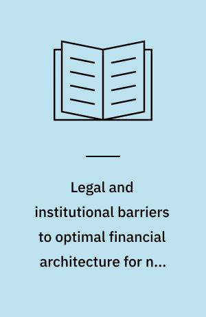 Legal and institutional barriers to optimal financial architecture for ...