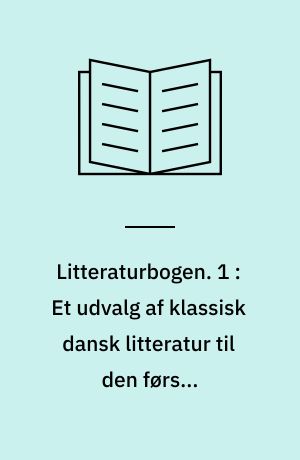 Litteraturbogen. 1 : Et udvalg af klassisk dansk litteratur til den ...