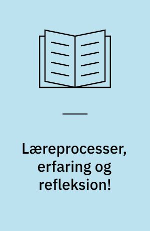 Læreprocesser, erfaring og refleksion! af Merete Bachmann Jørgensen