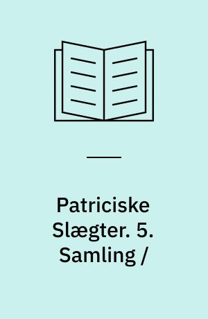 Patriciske Slægter. 5. Samling af Th. Hauch-Fausbøll, S. Nygaard