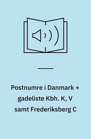 Postnumre i Danmark + gadeliste Kbh. K, V samt Frederiksberg C af Jytte ...