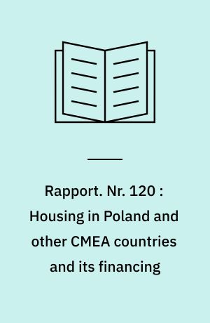 Rapport. Nr. 120 : Housing in Poland and other CMEA countries and its ...