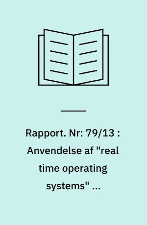 Rapport. Nr: 79/13 : Anvendelse af "real time operating systems" på ...