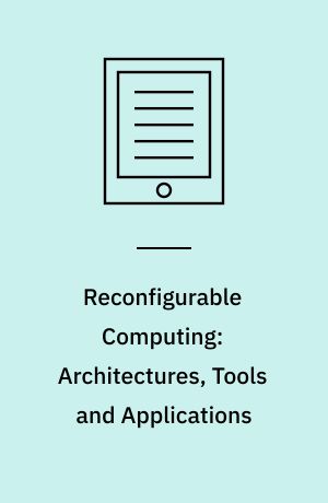 Reconfigurable Computing: Architectures, Tools and Applications