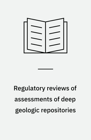 Regulatory reviews of assessments of deep geologic repositories