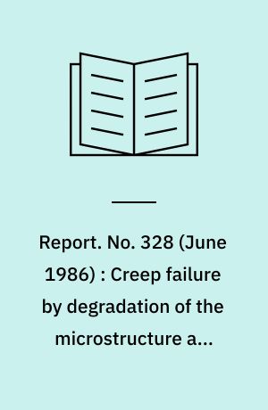 Report. No. 328 (June 1986) : Creep failure by degradation of the ...