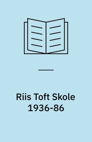 Riis Toft Skole 1936-86 af Eva Ærbo, Teddy Ærbo