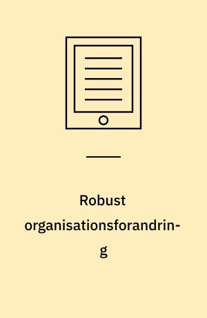 Robust organisationsforandring af Peter Hagedorn-Rasmussen, Jan Pries-Heje