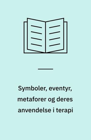 Symboler, eventyr, metaforer og deres anvendelse i terapi af Åke Högberg