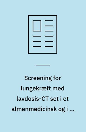 Screening for lungekræft med lavdosis-CT set i et almenmedicinsk og i ...