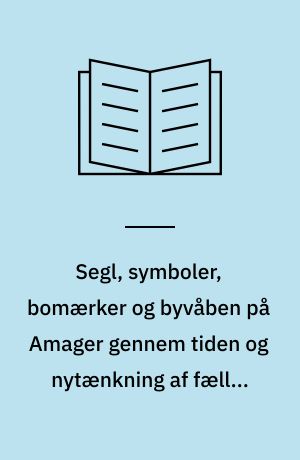 Segl, symboler, bomærker og byvåben på Amager gennem tiden af Claus ...