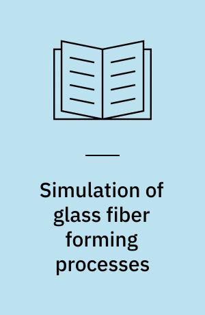 Simulation of glass fiber forming processes af Renate von der Ohe