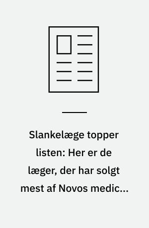 Slankelæge topper listen: Her er de læger, der har solgt mest af Novos ...