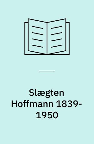 Slægten Hoffmann 1839-1950 af Ingeborg Hoffmann