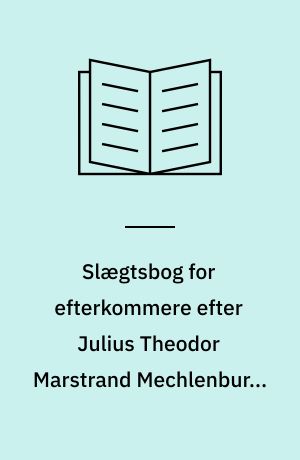 Slægtsbog for efterkommere efter Julius Theodor Marstrand Mechlenburg ...
