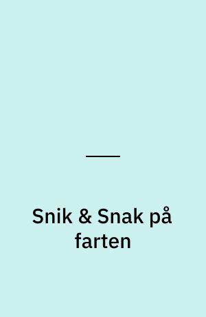 Snik & Snak på farten af Werner Wejp-Olsen