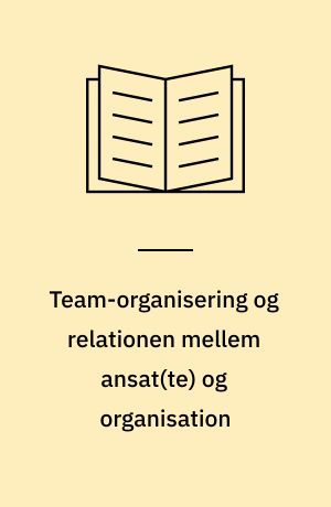 Team-organisering og relationen mellem ansat(te) og organisation af ...