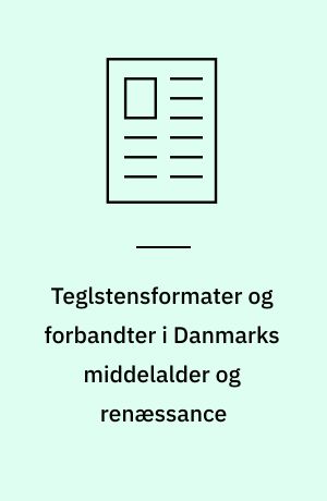 Teglstensformater og forbandter i Danmarks middelalder og renæssance af ...