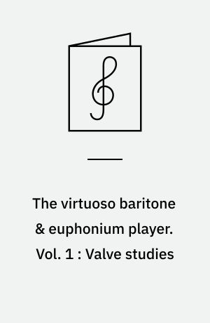 The virtuoso baritone & euphonium player. F.A. Belcke's technical ...