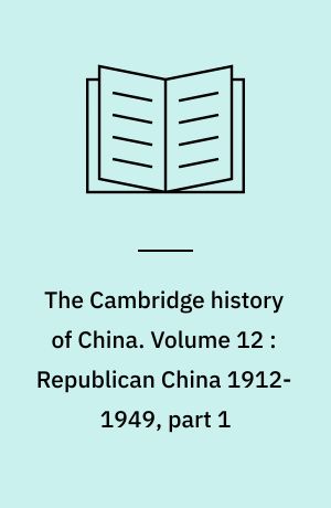 The Cambridge history of China. Volume 12 : Republican China 1912-1949 ...