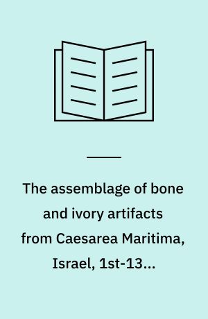 The assemblage of bone and ivory artifacts from Caesarea Maritima ...