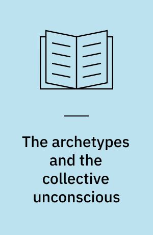 The archetypes and the collective unconscious af C. G. Jung