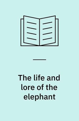 The life and lore of the elephant af Robert Delort