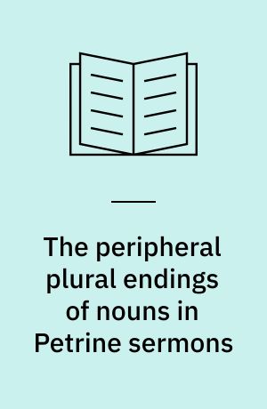 The peripheral plural endings of nouns in Petrine sermons af John Dingley