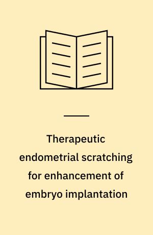 Therapeutic endometrial scratching for enhancement of embryo ...