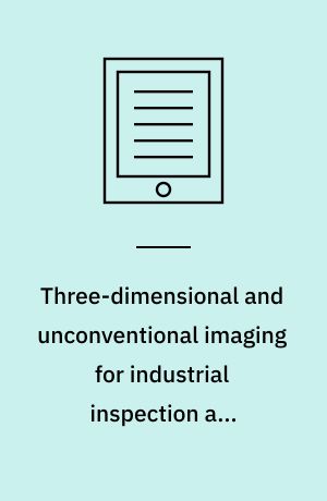Three-dimensional and unconventional imaging for industrial inspection ...