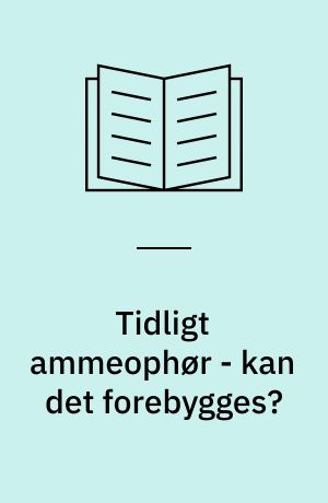 Tidligt ammeophør - kan det forebygges? af Hanne Kronborg