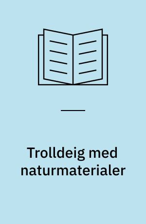 Trolldeig med naturmaterialer af Andrea Wegener, Horst Wegener