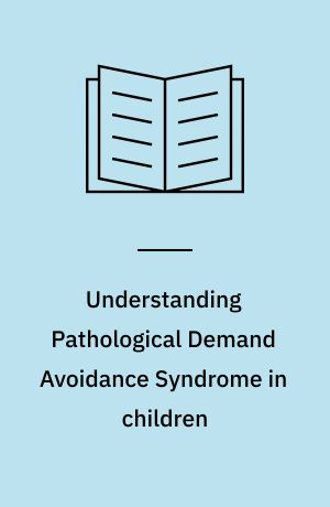 Understanding Pathological Demand Avoidance Syndrome in children af ...
