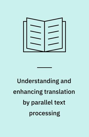 Understanding and enhancing translation by parallel text processing af Magnus Merkel