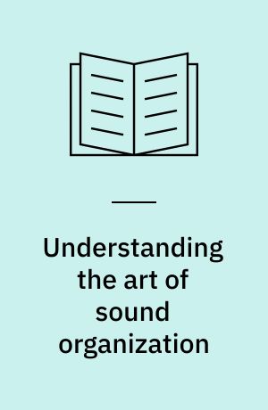 Understanding the art of sound organization af Leigh Landy