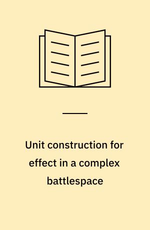 Unit construction for effect in a complex battlespace af William ...