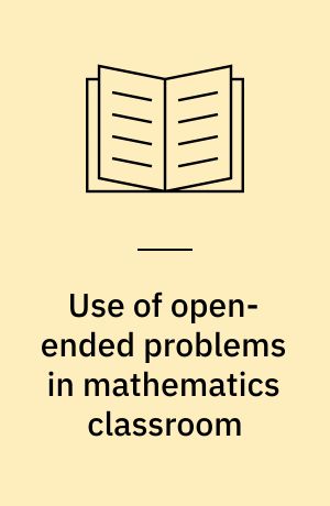 Use of open-ended problems in mathematics classroom af Erkki Pehkonen