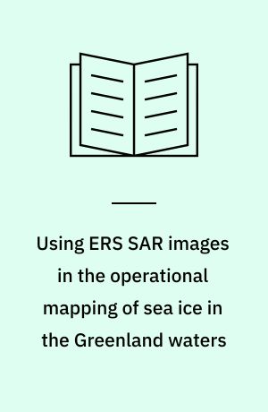 Using ERS SAR images in the operational mapping of sea ice in the ...