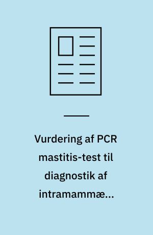 Vurdering af PCR mastitis-test til diagnostik af intramammære ...