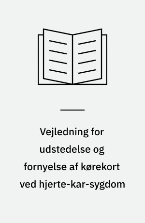 Vejledning for udstedelse og fornyelse af kørekort ved hjerte-kar-sygdom af E. Sandøe, P.E ...