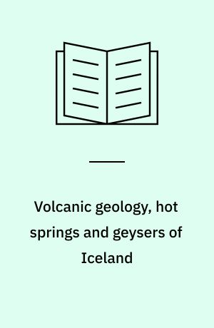 Volcanic geology, hot springs and geysers of Iceland af Tom F. W. Barth