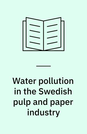 Water pollution in the Swedish pulp and paper industry