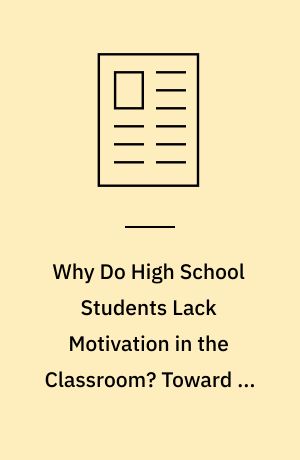 Why Do High School Students Lack Motivation in the Classroom? Toward an ...