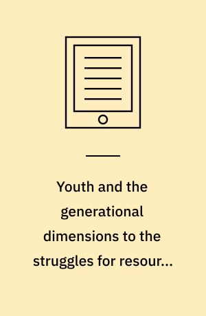 Youth and the generational dimensions to the struggles for resource ...
