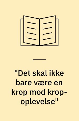 "Det skal ikke bare være en krop mod krop-oplevelse" af Claus Lautrup