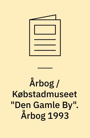 Årbog / Købstadmuseet "Den Gamle By". Årbog 1993